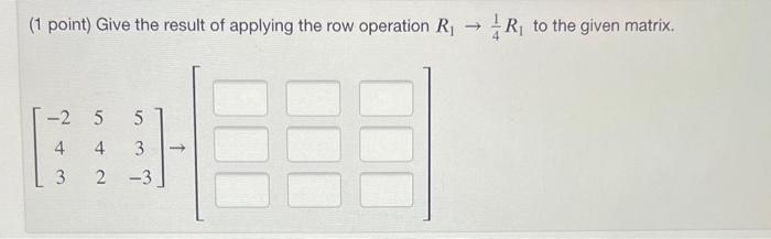 Solved (1 point) Give the result of applying the row | Chegg.com