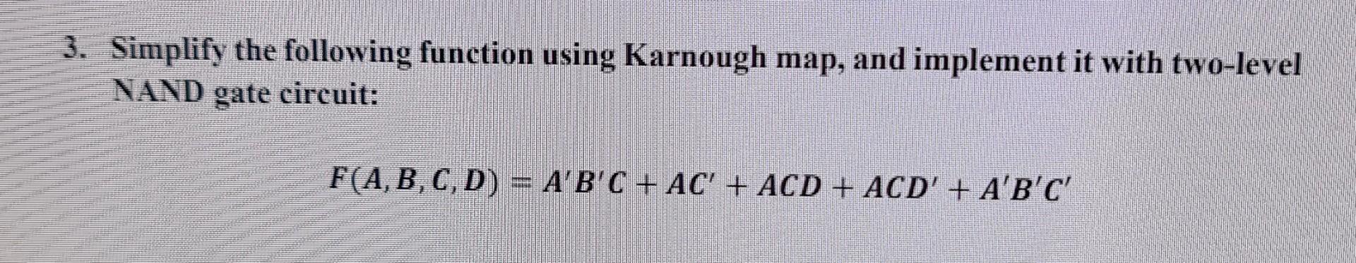 Solved 3. Simplify the following function using Karnough | Chegg.com