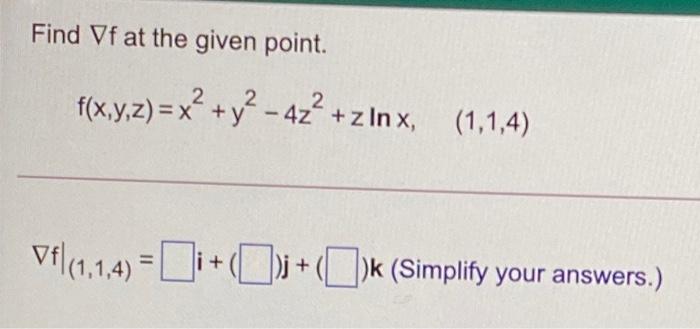 Solved Find Vf at the given point. 2 f() f(x,y,z) = = x² + | Chegg.com