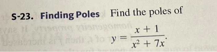 Solved S-23. Finding Poles Find the poles of x + 1 x² + 7x | Chegg.com