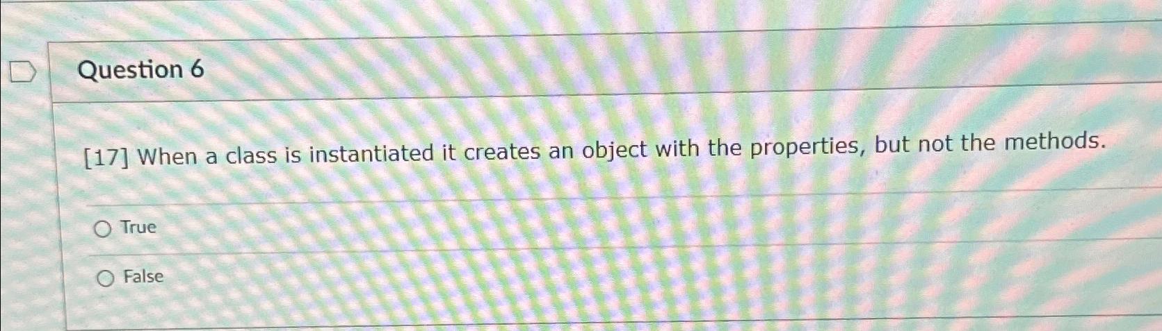 Solved Question 6[17] ﻿When a class is instantiated it | Chegg.com