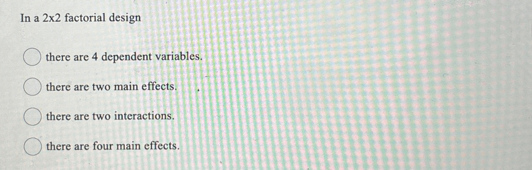 Solved In a 2×2 ﻿factorial designthere are 4 ﻿dependent | Chegg.com