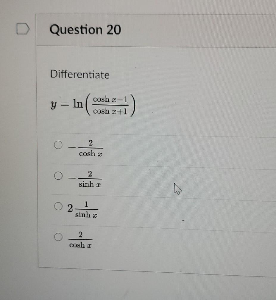 Solved Question 20 Differentiate y = In cosh x-1 cosh x+1 2 | Chegg.com