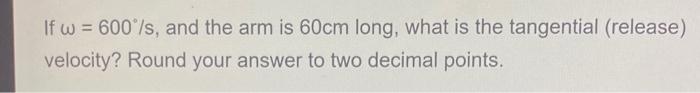 Solved If ω=600%, and the arm is 60 cm long, what is the | Chegg.com