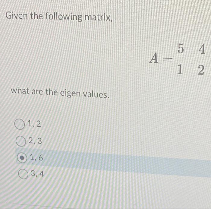 Solved Given the following matrix, A=5142 what are the eigen | Chegg.com