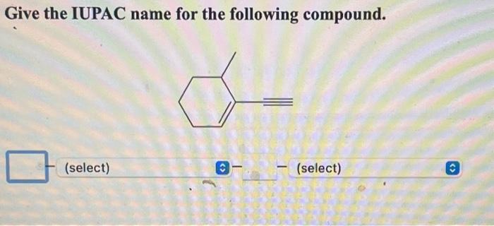 Solved Give the IUPAC name for the following compound. | Chegg.com