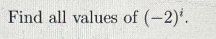 Solved Find all values of (−2)i | Chegg.com