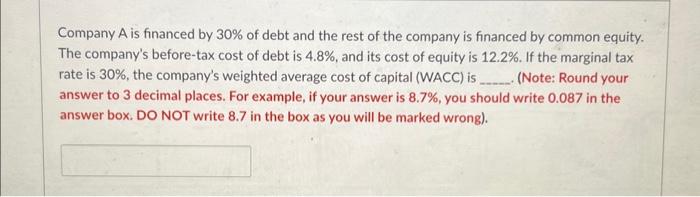 Solved Company A is financed by 30% of debt and the rest of | Chegg.com