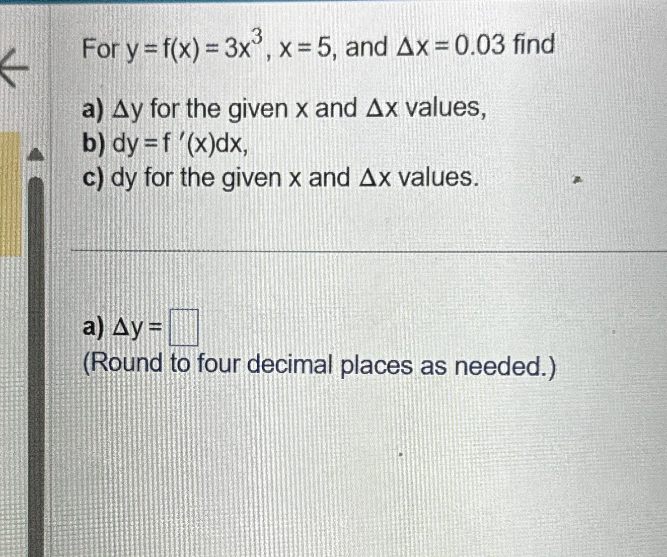 Solved For y=f(x)=3x3,x=5, ﻿and Δx=0.03 ﻿finda) Δy ﻿for the | Chegg.com