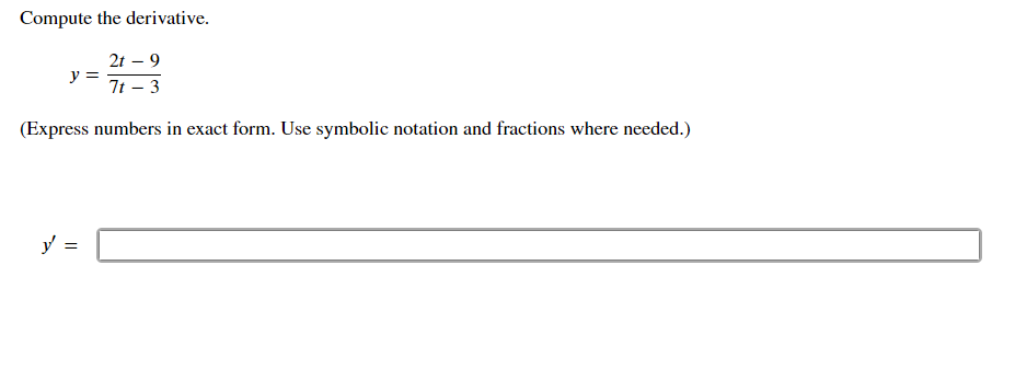 Solved Compute the derivative.y=2t-97t-3(Express numbers in | Chegg.com