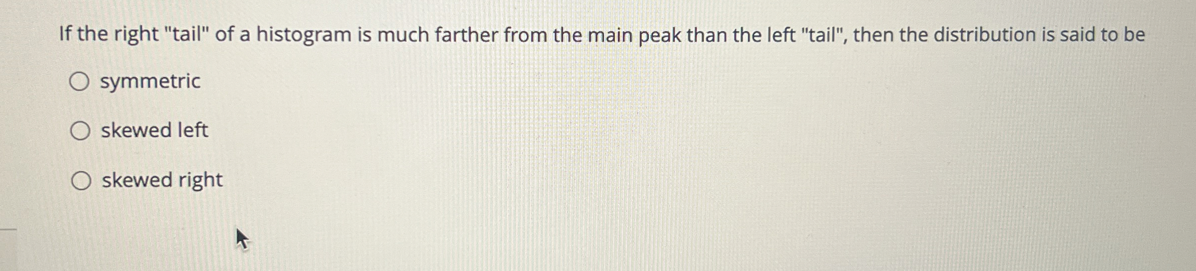 Solved If the right "tail" of a histogram is much farther | Chegg.com