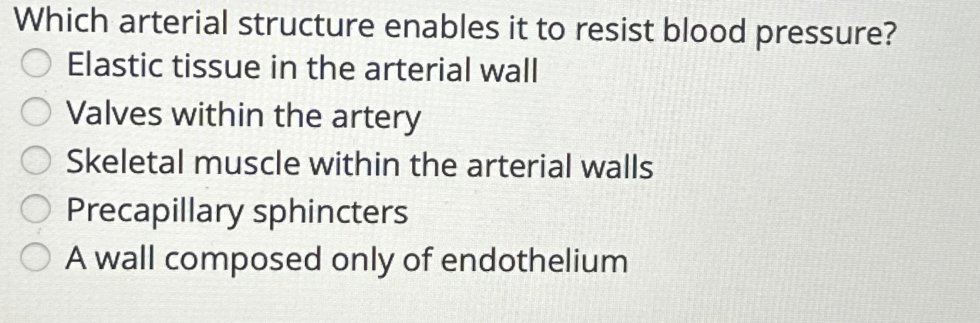 Solved Which arterial structure enables it to resist blood | Chegg.com