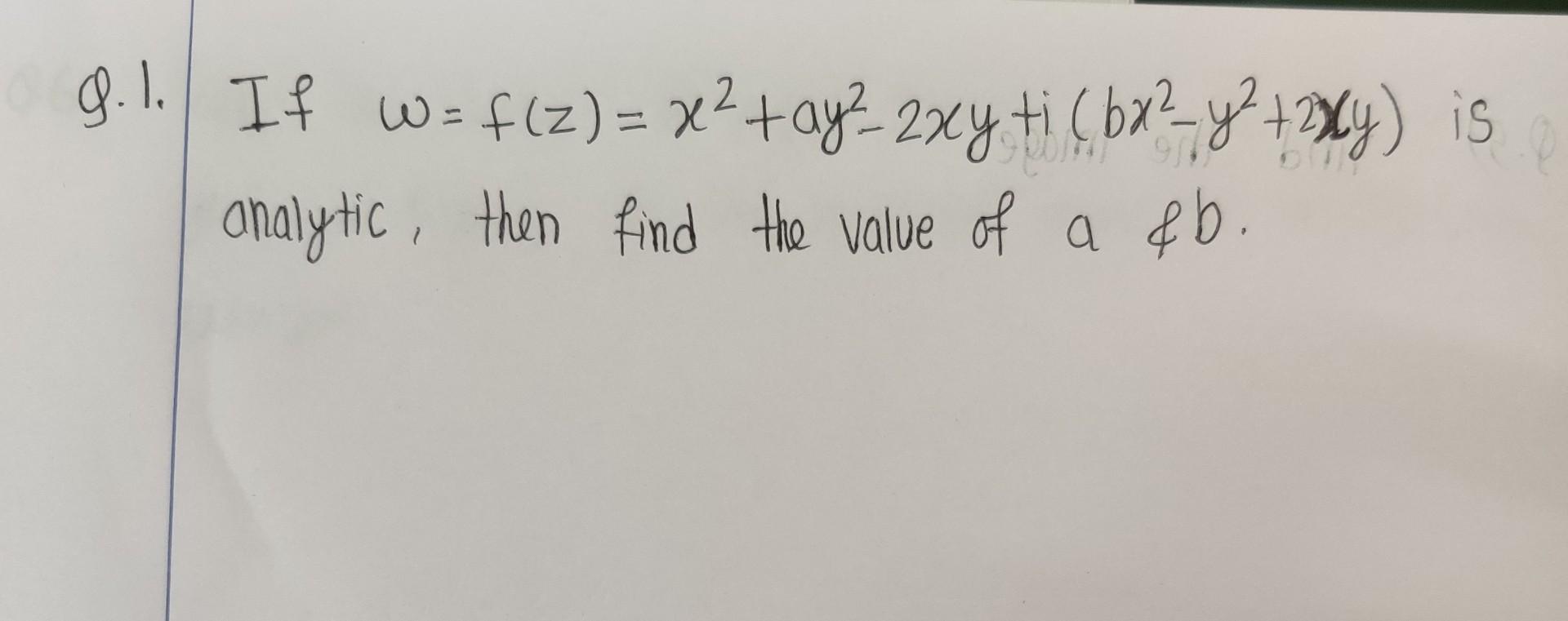 Solved 1. If w=f(z)=x2+ay2−2xy+i(bx2−y2+2xy) is analytic, | Chegg.com