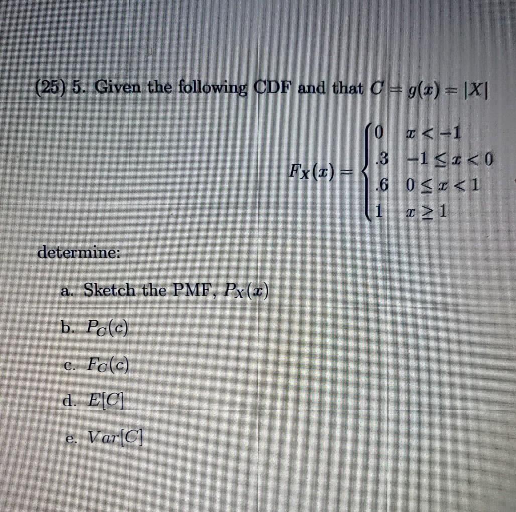 Solved (25) 5. Given the following CDF and that C = g(+) = | Chegg.com
