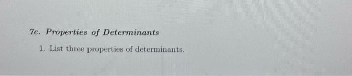 Solved 7c. Properties of Determinants 1. List three | Chegg.com