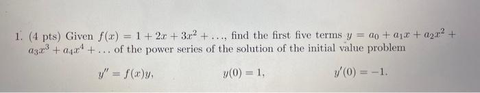 Solved 1. (4 pts) Given f(x)=1+2x+3x2+…, find the first five | Chegg.com