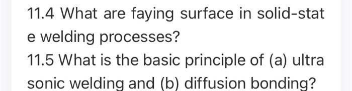 Solved 11.4 What are faying surface in solid-stat e welding | Chegg.com