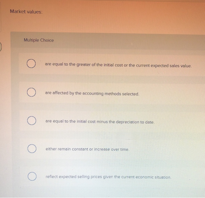 Solved Market values: Multiple Choice 1 О O are equal to the | Chegg.com