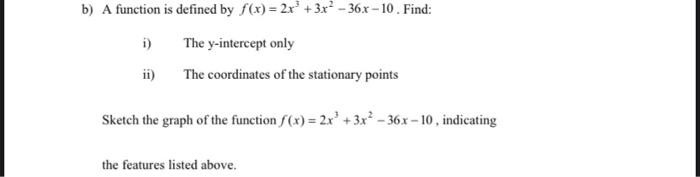 Solved b) A function is defined by f(x)=2x3+3x2−36x−10. | Chegg.com