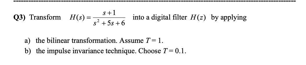 Solved Q3) ﻿Transform H(s)=s+1s2+5s+6 ﻿into a digital filter | Chegg.com
