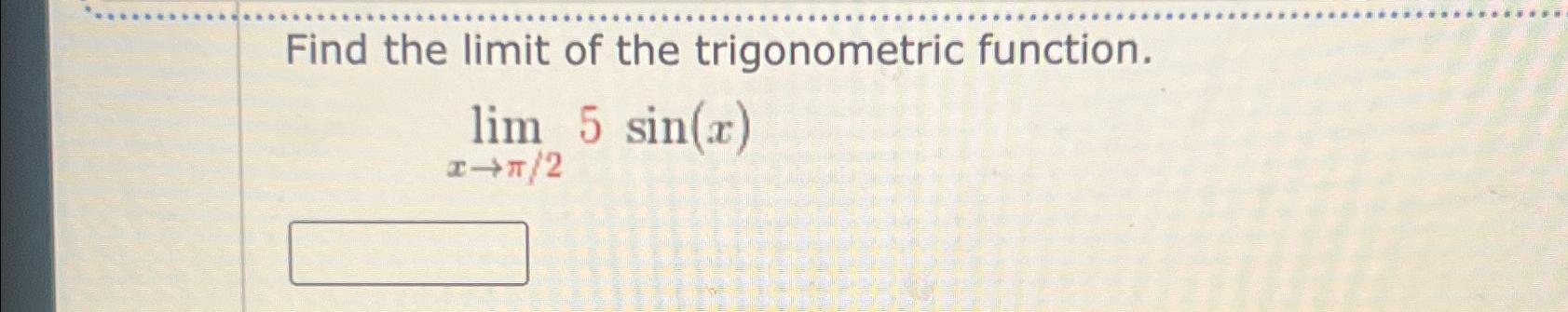 Solved Find the limit of the trigonometric | Chegg.com