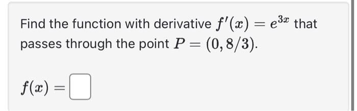 Solved Find the function with derivative f′(x)=e3x that | Chegg.com