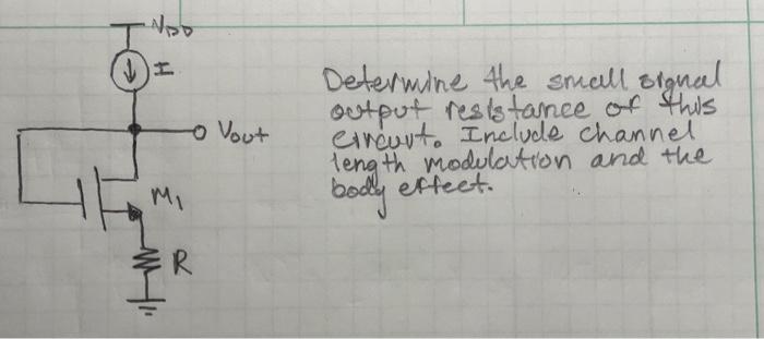 Solved Deterwine the small signal output resistance of this | Chegg.com