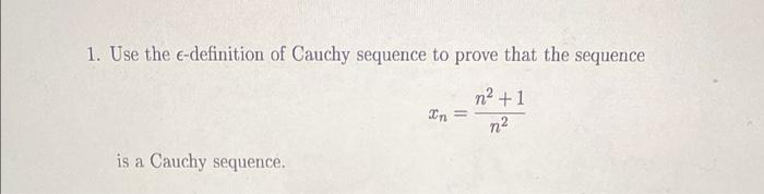 Solved 1. Use the e-definition of Cauchy sequence to prove | Chegg.com