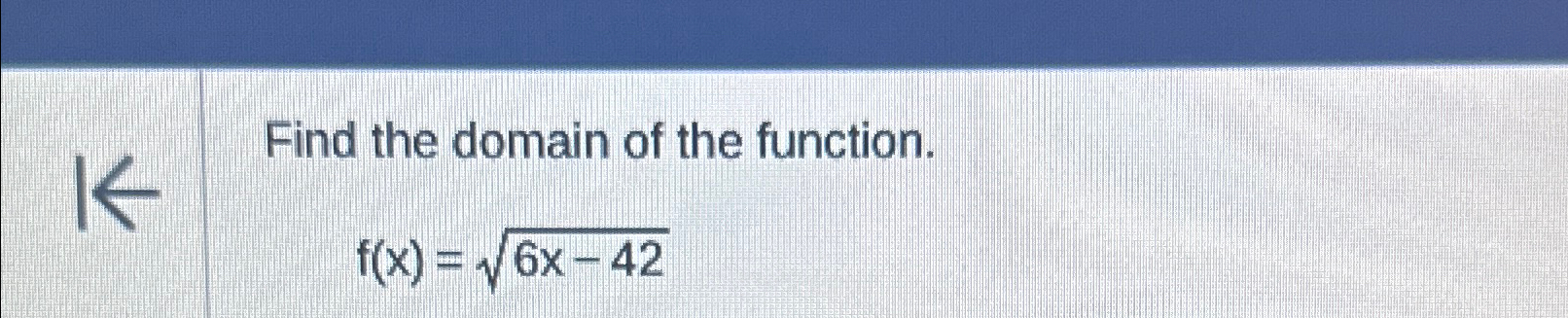 Solved Find the domain of the function.f(x)=6x-422 | Chegg.com