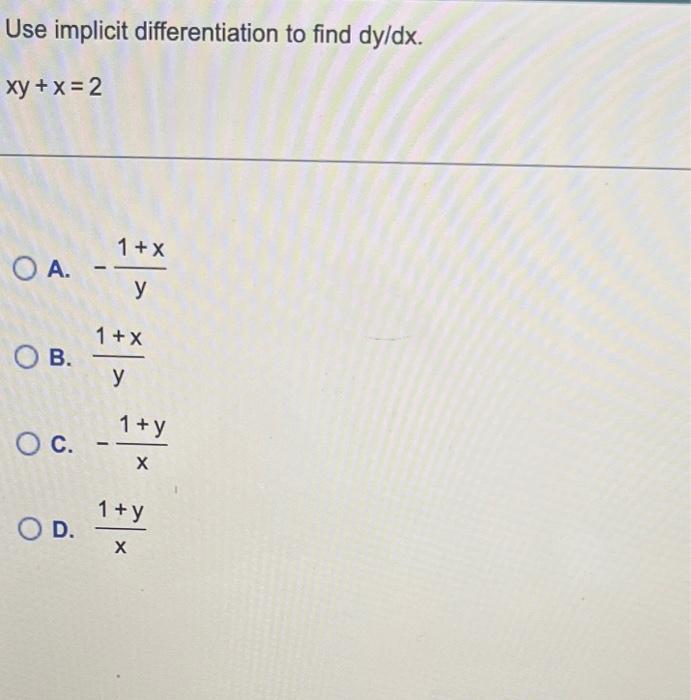 Solved Use implicit differentiation to find dy/dx. xy + x = | Chegg.com