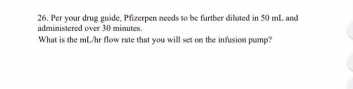 Solved 26. Per your drug guide, Pfizerpen needs to be | Chegg.com