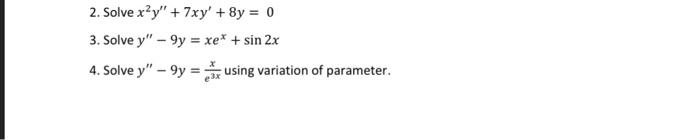 Solved 2. Solve x2y′′+7xy′+8y=0 3. Solve y′′−9y=xex+sin2x 4. | Chegg.com