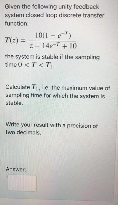 Solved Given the following unity feedback system closed loop | Chegg.com