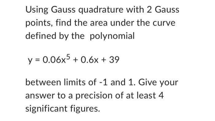 Solved Using Gauss quadrature with 2 Gauss points, find the | Chegg.com
