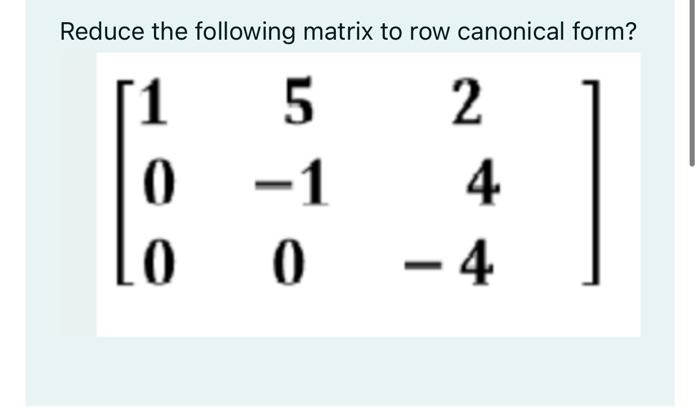 Solved Reduce the following matrix to row canonical form? 1 | Chegg.com