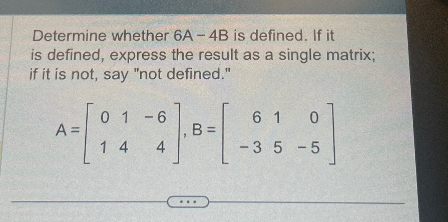 Solved Determine whether 6A-4B ﻿is defined. If it is | Chegg.com
