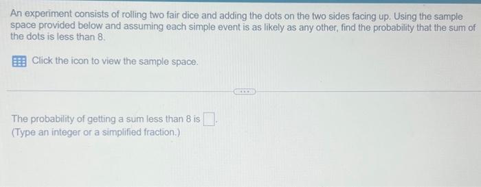 Solved An experiment consists of rolling two fair dice and | Chegg.com