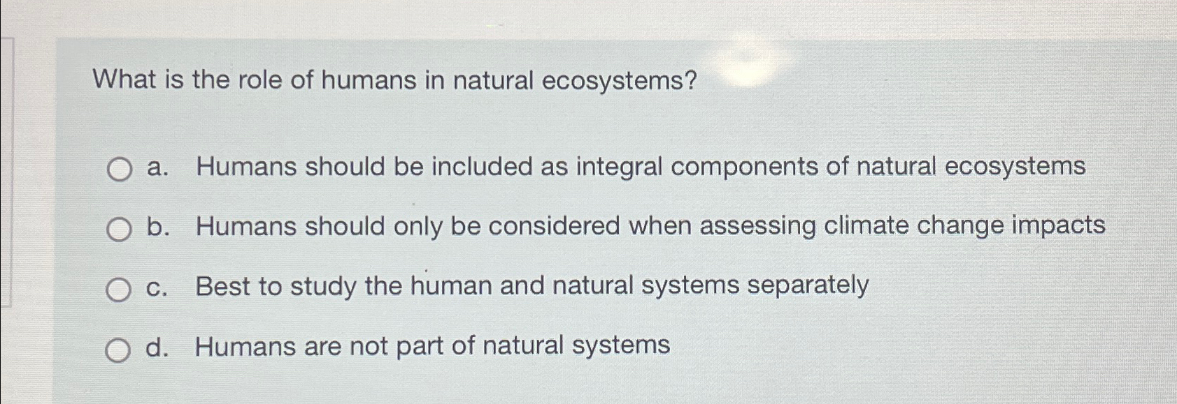 Solved What is the role of humans in natural ecosystems?a. | Chegg.com