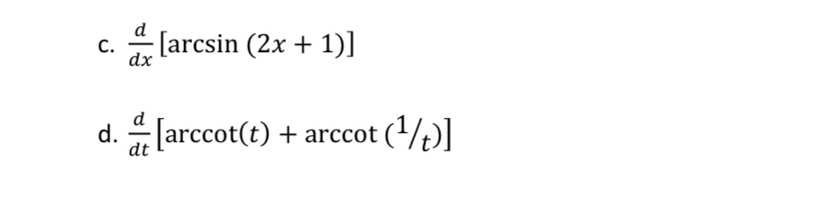 Solved c. ddx[arcsin(2x+1)]d. ddt[arccot(t)+arccot(1t)] | Chegg.com
