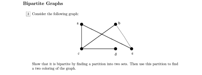 Solved Bipartite Graphs3 Consider the following graph:Show | Chegg.com Solved Bipartite Graphs3 Consider the following graph:Show | Chegg.com
