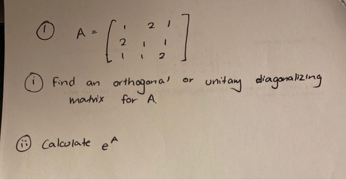Solved 2 / A = 2 - 2 Find an orthogonal unitary | Chegg.com