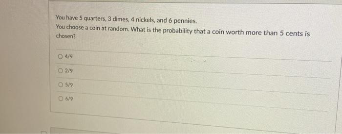 Solved You have 5 quarters, 3 dimes, 4 nickels, and 6 | Chegg.com
