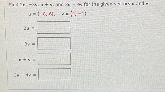 Solved Find 2u, -3v, u + v, and 3u 4v for the given vectors | Chegg.com