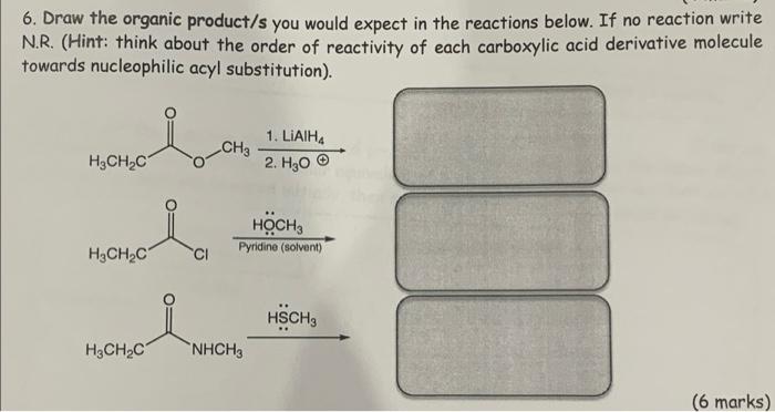 Solved 6. Draw the organic product/s you would expect in the | Chegg.com