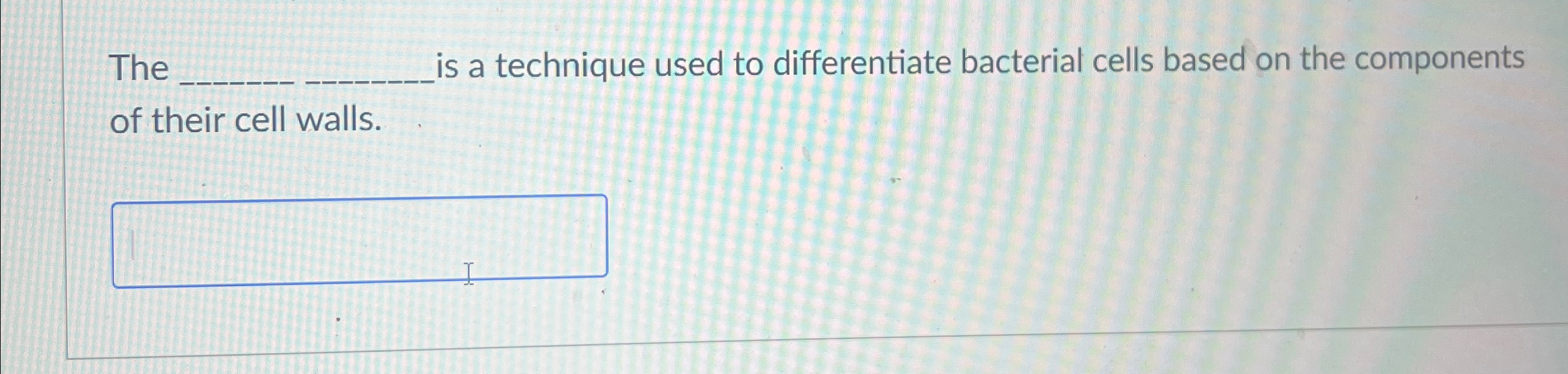 Solved The ﻿is a technique used to differentiate bacterial | Chegg.com