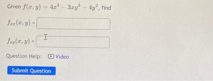 Solved Given f(x,y)=4x4−3xy3−4y2 fxx(x,y)=fxy(x,y)= Question | Chegg.com