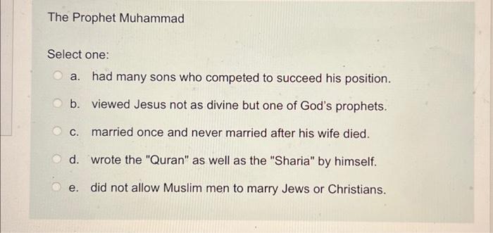 The Prophet Muhammad Select one: a. had many sons who | Chegg.com