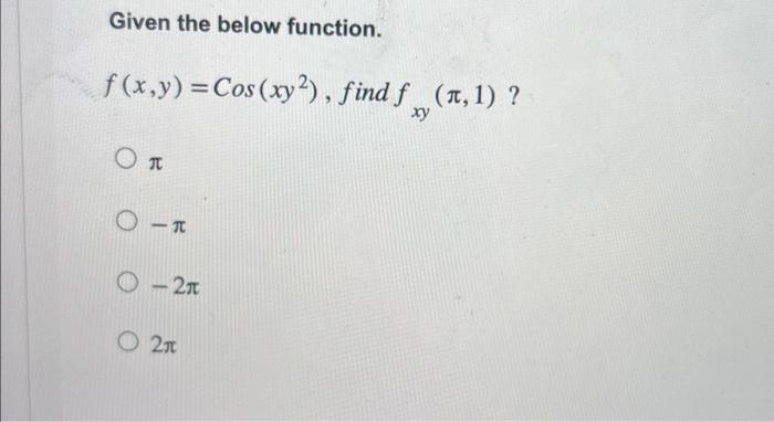 Solved Given the below function. f(x,y)=Cos(xy2), find | Chegg.com