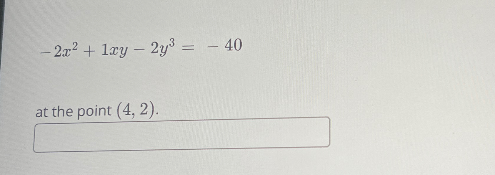 Solved -2x2+1xy-2y3=-40at the point (4,2). | Chegg.com