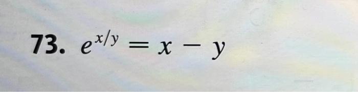 Solved 73. ex/y=x−y73. y′=y2−xex/yy(y−ex/y) | Chegg.com